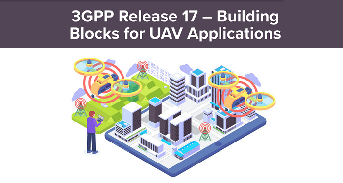 3GPP Release 17 Provides the Building Blocks for Supporting UAV ...